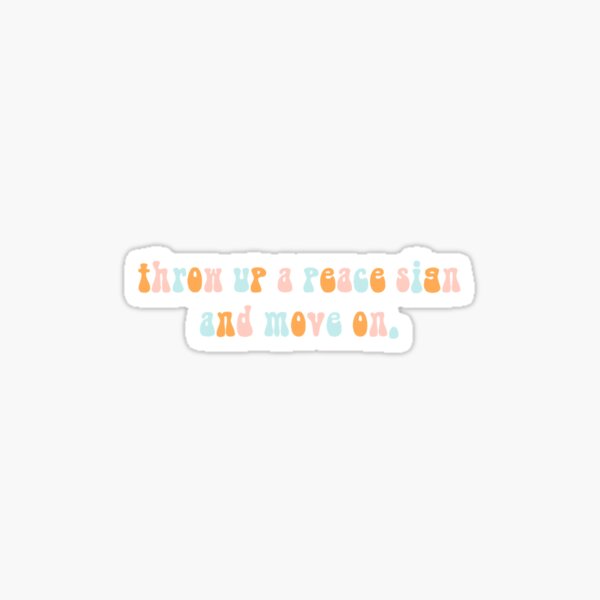 "throw up a peace sign and move on" Sticker for Sale by bellaa-montiel ...