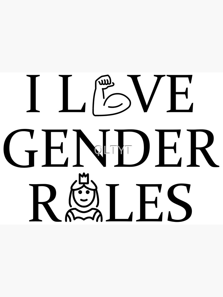 "I LOVE GENDER ROLES - black font, white bkg" Poster for Sale by QLTYT ...