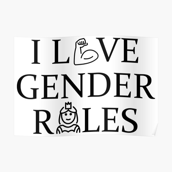 "I LOVE GENDER ROLES - black font, white bkg" Poster for Sale by QLTYT ...