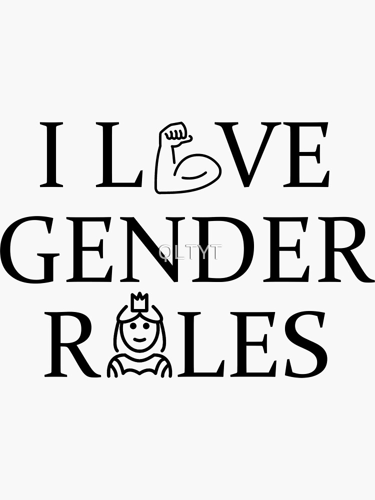 "I LOVE GENDER ROLES - black font, white bkg" Sticker for Sale by QLTYT ...