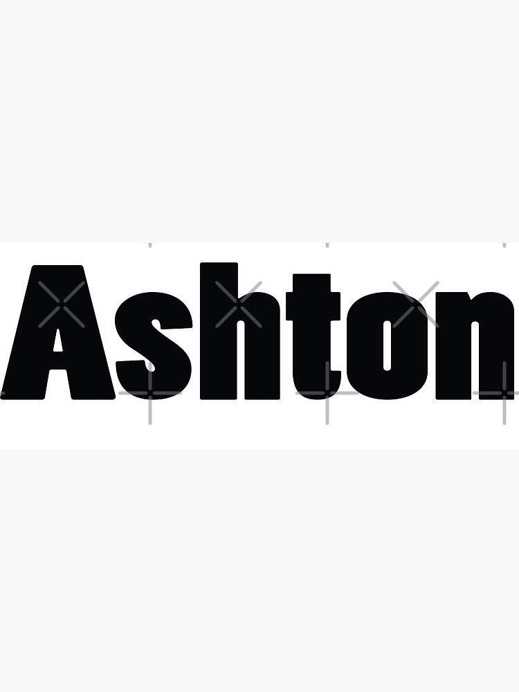 "Ashton My Name Is Ashton Inspired" Poster by ProjectX23 | Redbubble