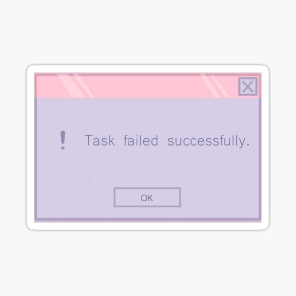 "Task failed successfully" Sticker by Milkdts | Redbubble
