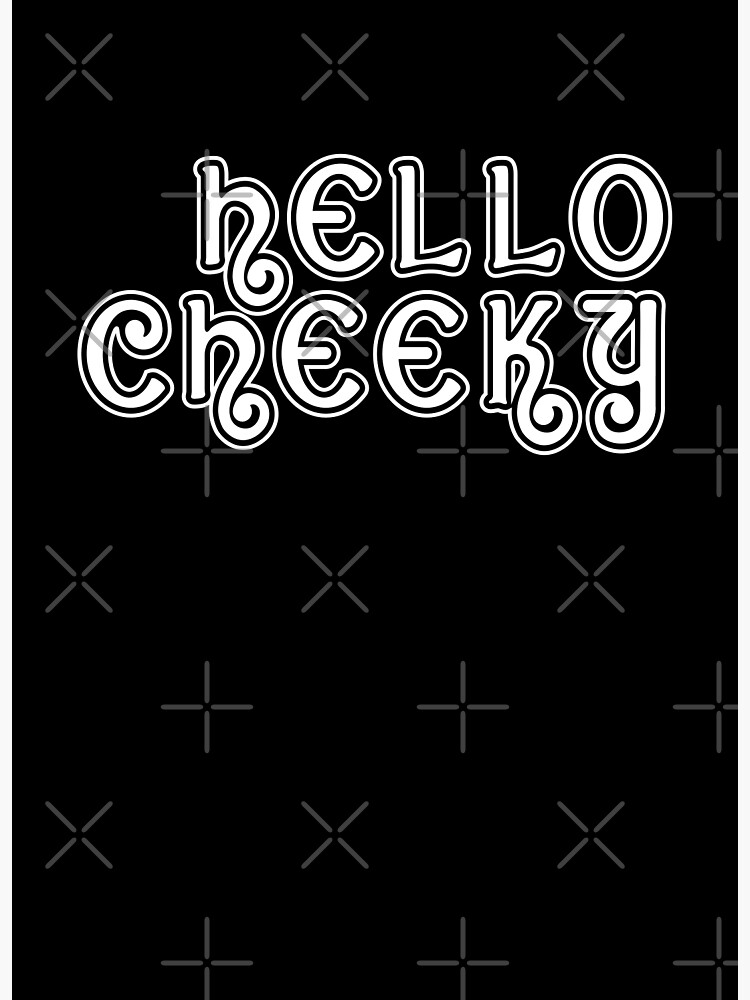 "Hello Cheeky" Poster by ChrisOrton | Redbubble