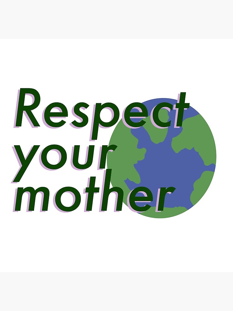 "Respect Your Mother " Poster by Elyanas | Redbubble