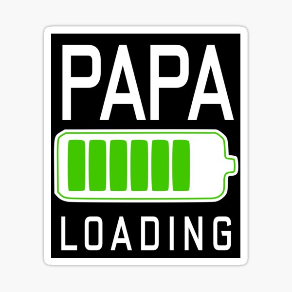 "Papa ..... loading." Sticker by Didart | Redbubble