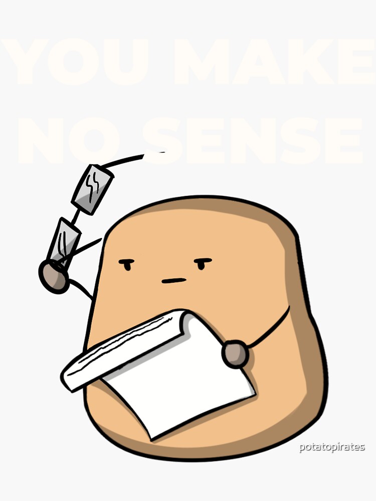 You Make No Sense Sticker By Potatopirates Redbubble you-make-no-sense-sticker-by-potatopirates-redbubble
