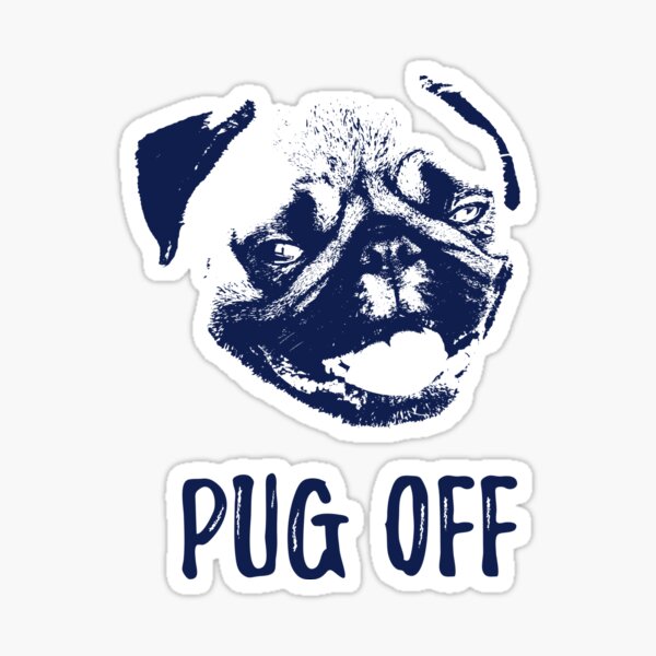 "Pug off design for pug owners" Sticker for Sale by Maxaint | Redbubble