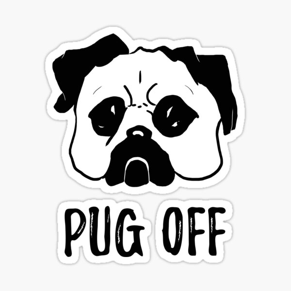 "Pug off design for pug owners" Sticker for Sale by Maxaint | Redbubble