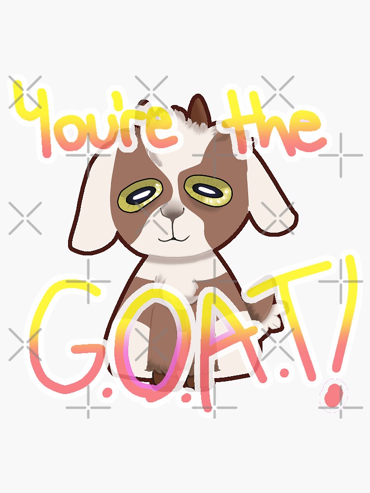 "Youre the GOAT!" Sticker by KottenDreamy | Redbubble
