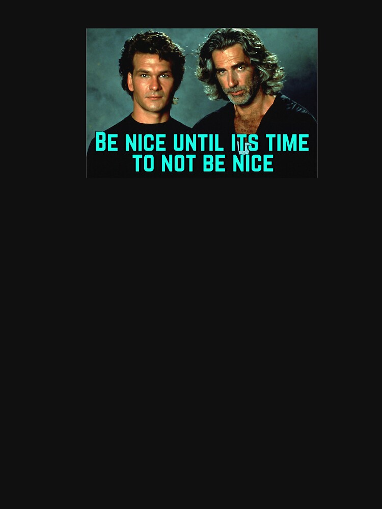 "Be nice Until its Time to not be nice- roadhouse" Essential T-Shirt ...