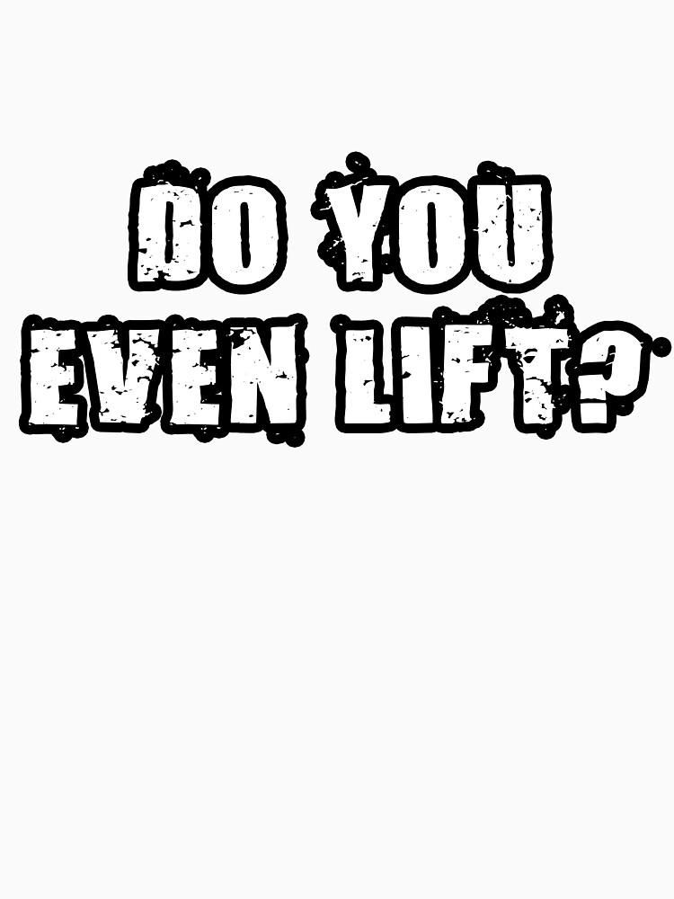 "Do you even Lift?" T-shirt for Sale by phreshdesigns | Redbubble ...