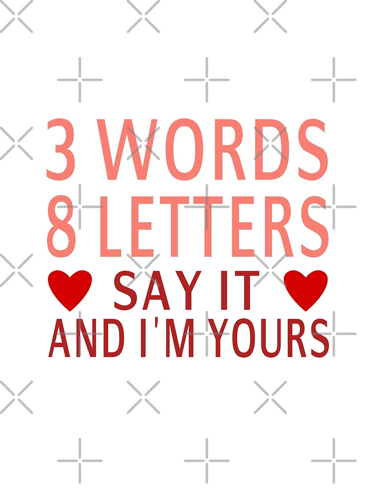"3 Words, 8 Letters, Say It And I'm Yours" Poster for Sale by ...