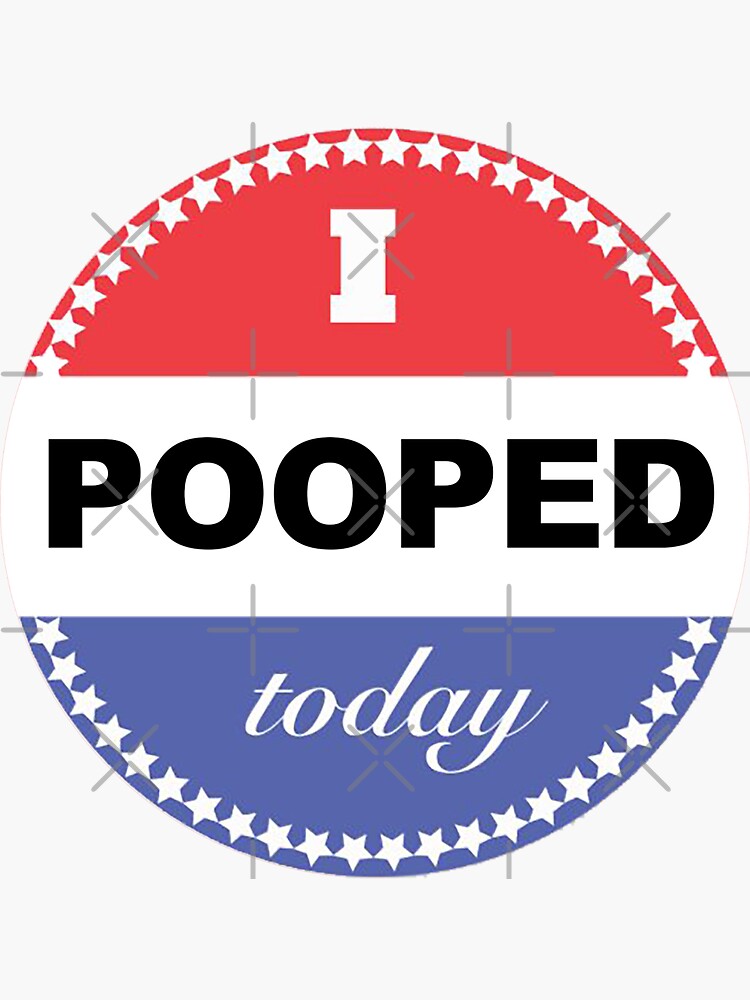 "I Pooped Today" Sticker for Sale by unionpride | Redbubble