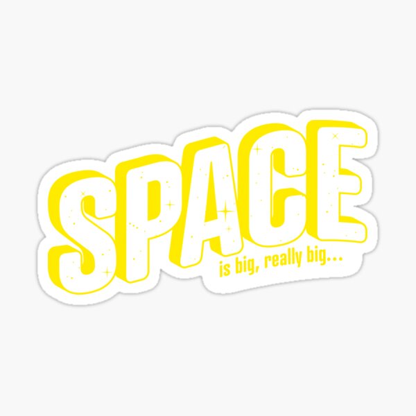 "SPACE is big, really big ..." Sticker by futuristicvlad | Redbubble