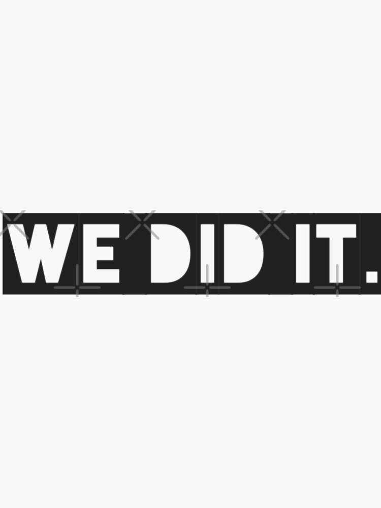 "We did it" Sticker for Sale by JandJS | Redbubble