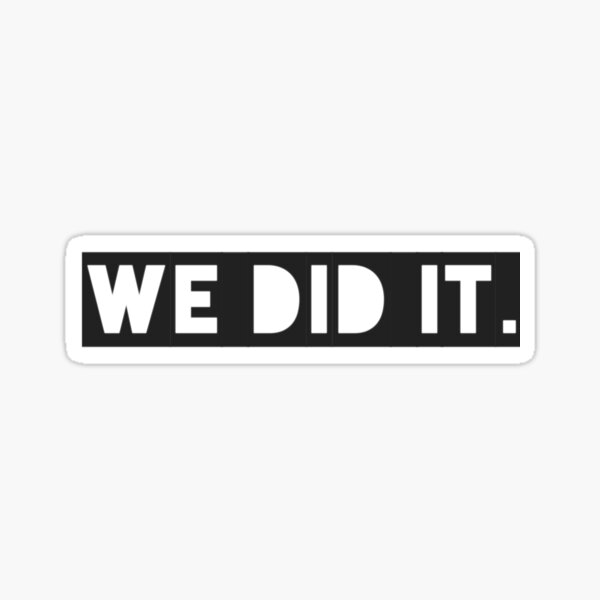 "We did it" Sticker for Sale by JandJS | Redbubble