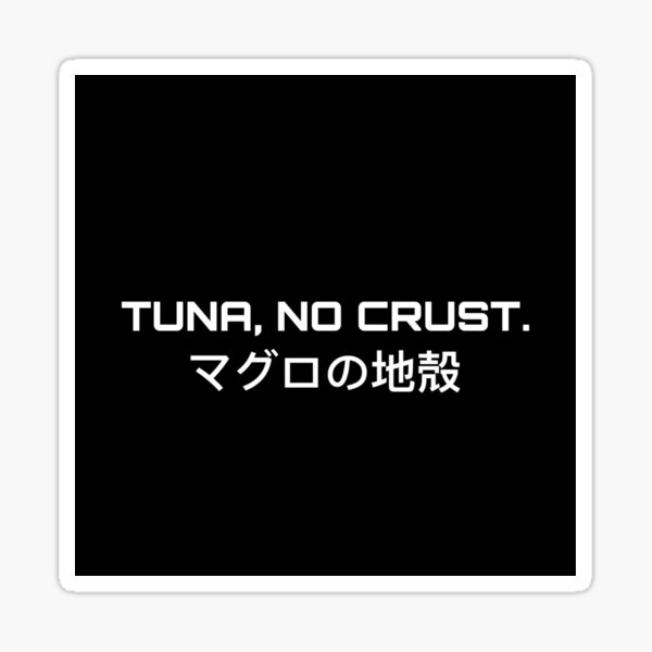 "Tuna, No Crust." Sticker for Sale by Asmodiana | Redbubble