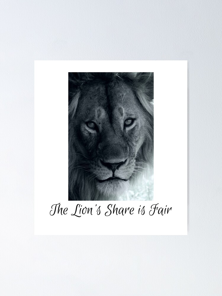 "The Lion's Share Is Fair" Poster for Sale by SmartCastle | Redbubble