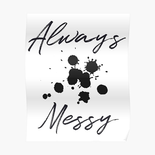 "Always Messy" Poster by TheArtImp | Redbubble