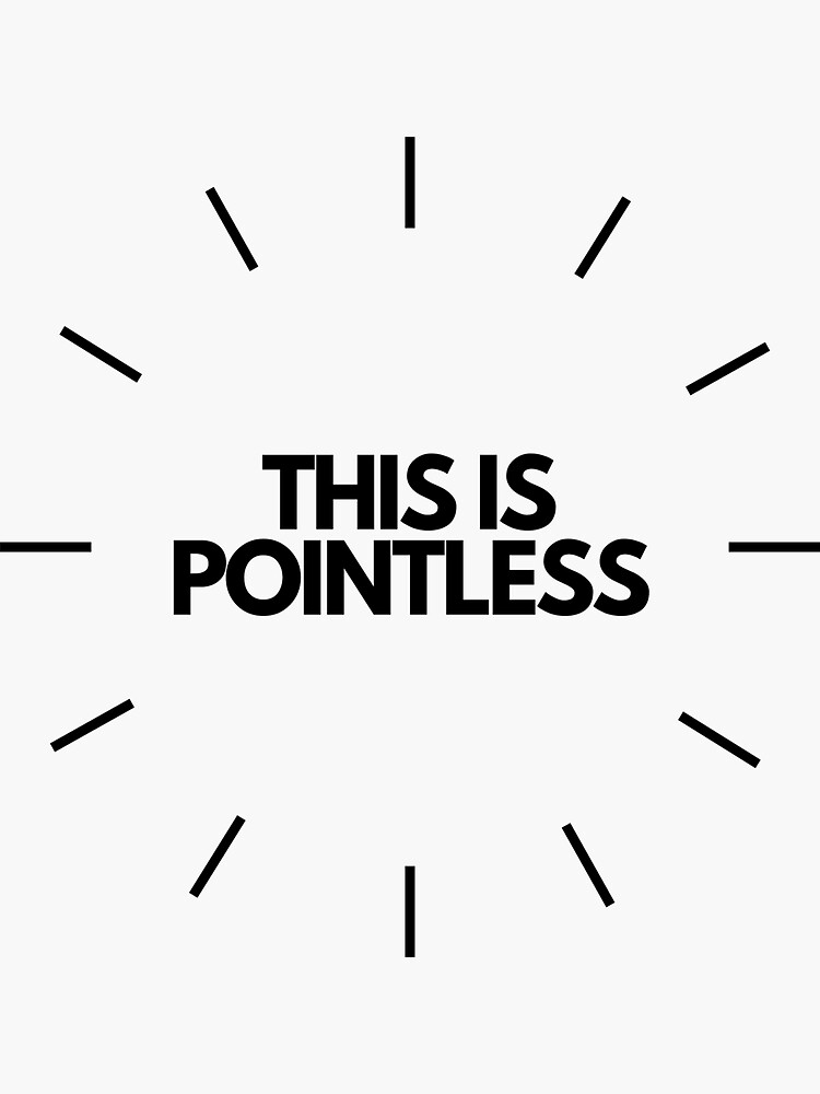 "this is pointless memes" Sticker by nydiy05 | Redbubble