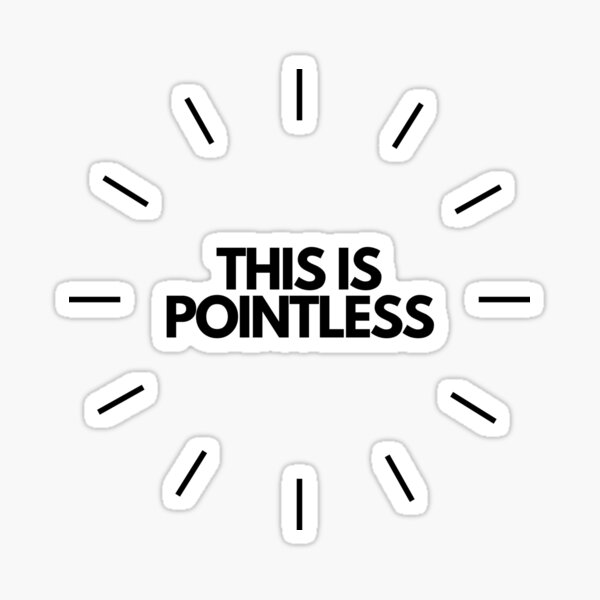 "this is pointless memes" Sticker by nydiy05 | Redbubble