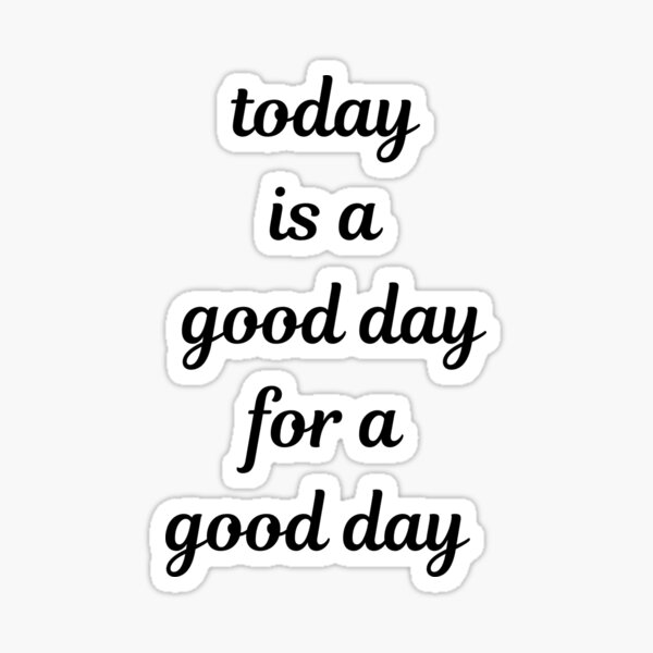 Today Is Going To Be A Good Day Stickers | Redbubble