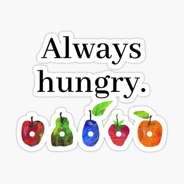 "Always Hungry..." Sticker for Sale by litwordsinc | Redbubble