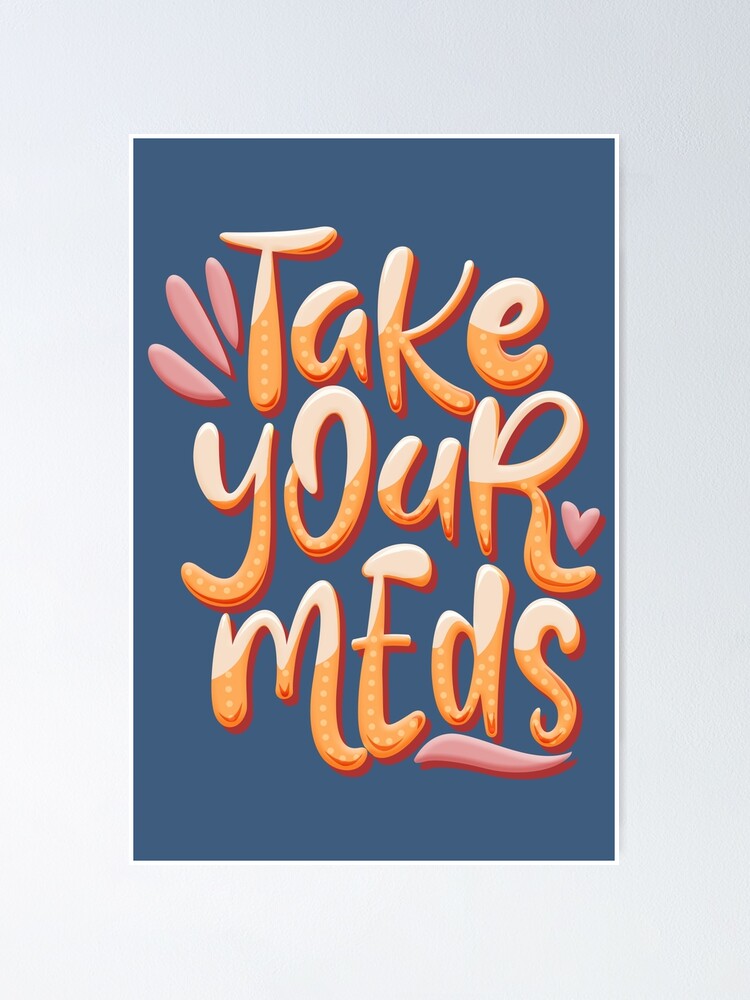 "take your meds" Poster for Sale by ohnoballoons | Redbubble