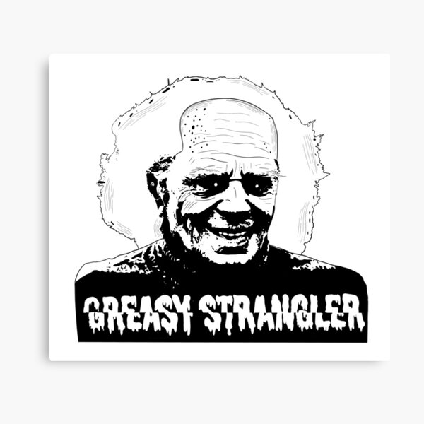 Greasy Strangler Wall Art | Redbubble