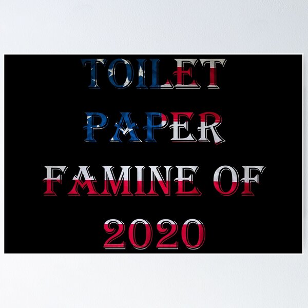 "Toilet Paper Famine" Poster for Sale by Greg Birkett | Redbubble