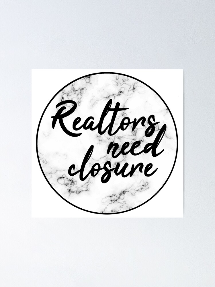 "Realtors Need Closure Cute Marble" Poster for Sale by JackCurtis1991 ...