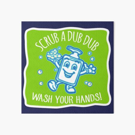 "Scrub a dub dub - wash your hands kiddos! Fellow humans, wash away ...