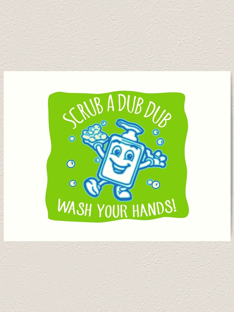 "Scrub a dub dub - wash your hands kiddos! Fellow humans, wash away ...