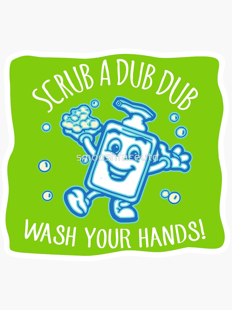 "Scrub a dub dub - wash your hands kiddos! Fellow humans, wash away ...