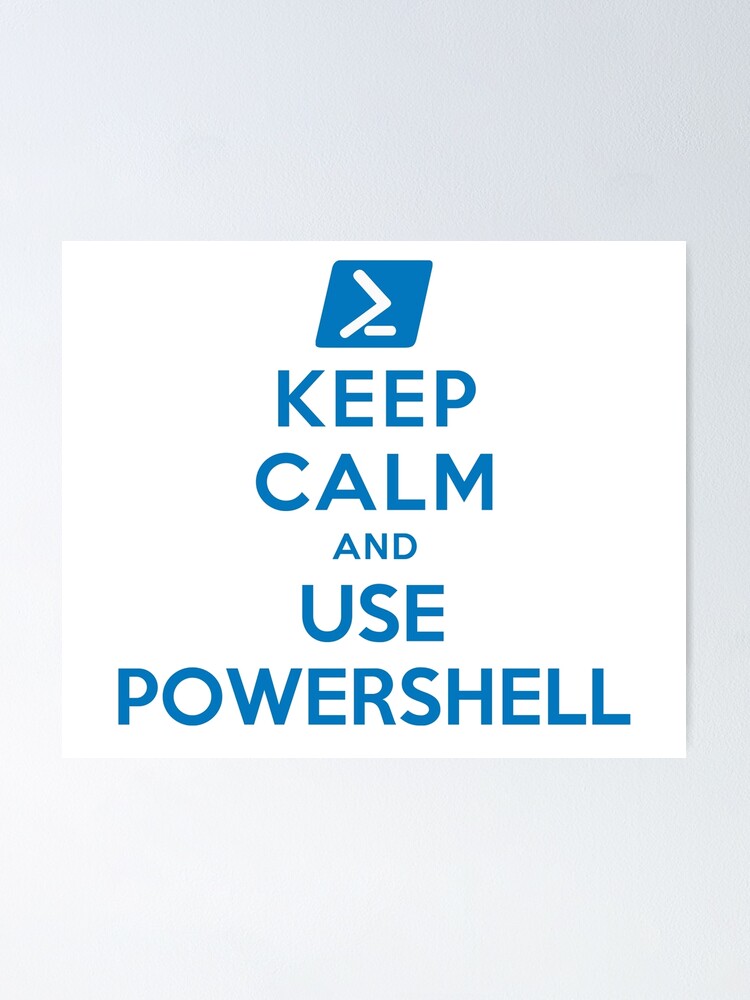 Keep Calm And Use Powershell Poster By Christopper Redbubble 
