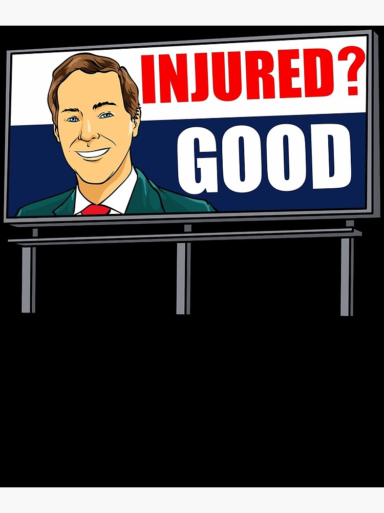 "Injured? Good " Poster for Sale by HappyMonkeyTees | Redbubble