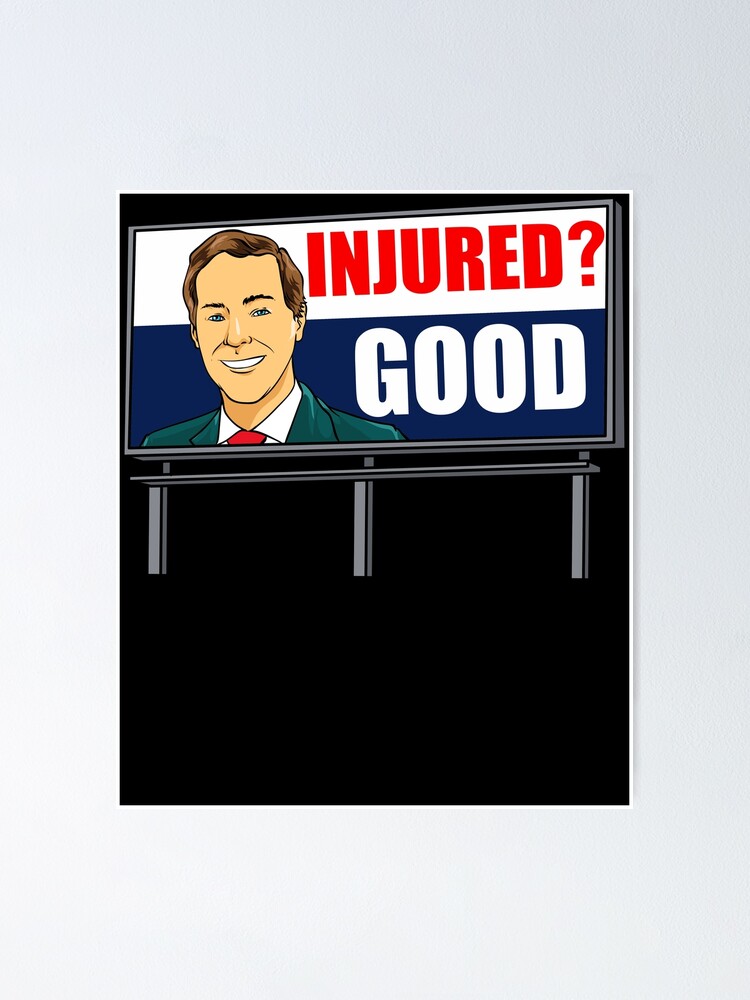 "Injured? Good " Poster for Sale by HappyMonkeyTees | Redbubble