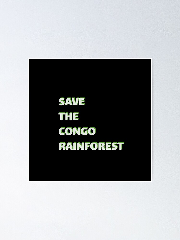 "Save the Congo Rainforest" Poster for Sale by EcoSparks | Redbubble