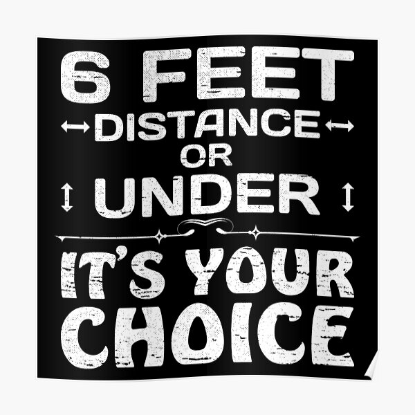 "6 feet distance or under - your choice" Poster for Sale by NerdySherds ...