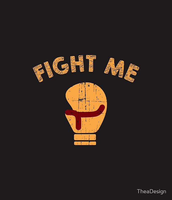 "Fight me" by TheaDesign | Redbubble