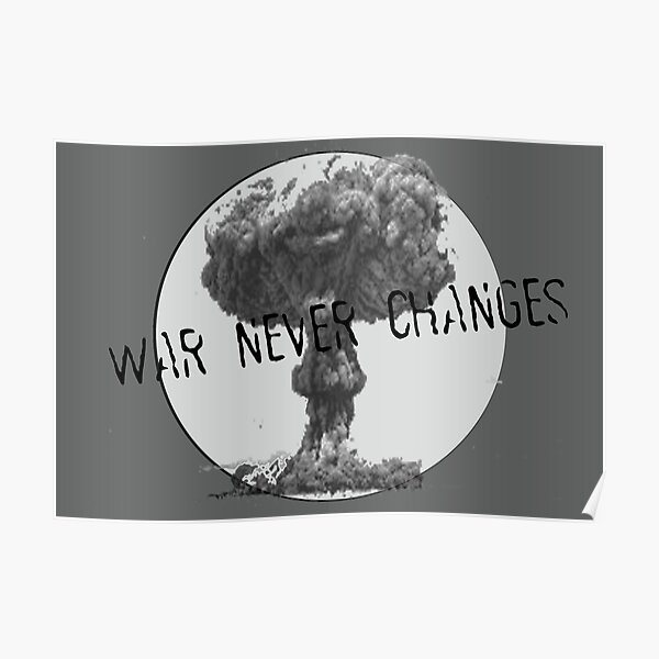 War Never Changes Posters | Redbubble
