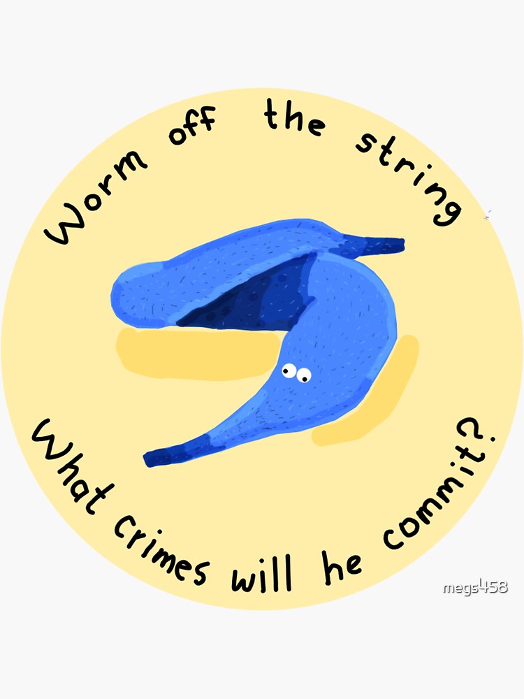 "Worm off the string" Sticker for Sale by megs458 | Redbubble