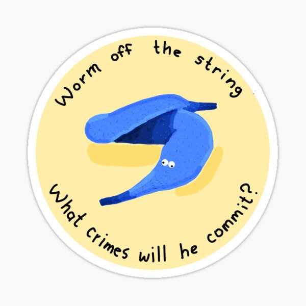 "Worm off the string" Sticker for Sale by megs458 | Redbubble