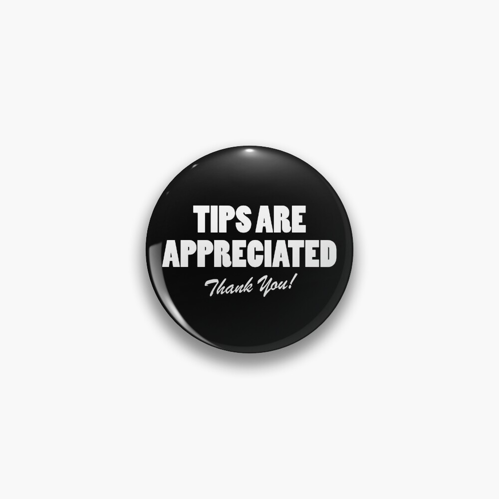 "Tips Are Appreciated Thank You" Pin for Sale by TheFlying6 | Redbubble