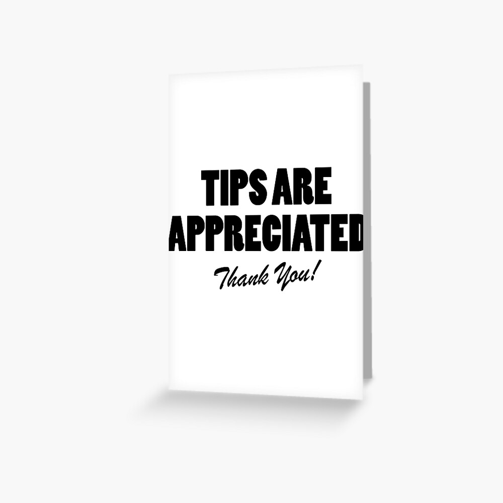 "Tips Are Appreciated Thank You" Greeting Card by TheFlying6 | Redbubble