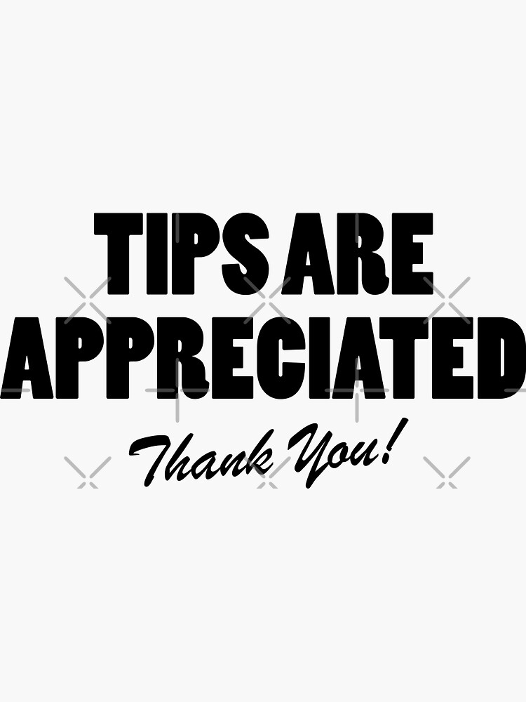 "Tips Are Appreciated Thank You" Sticker for Sale by TheFlying6 | Redbubble