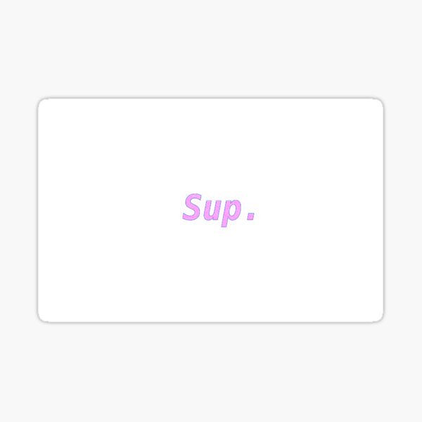 Sup Stickers | Redbubble