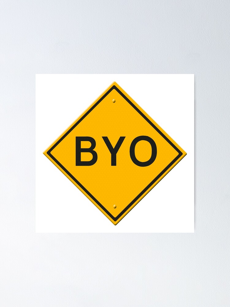 "BYO sign" Poster for Sale by stuwdamdorp | Redbubble