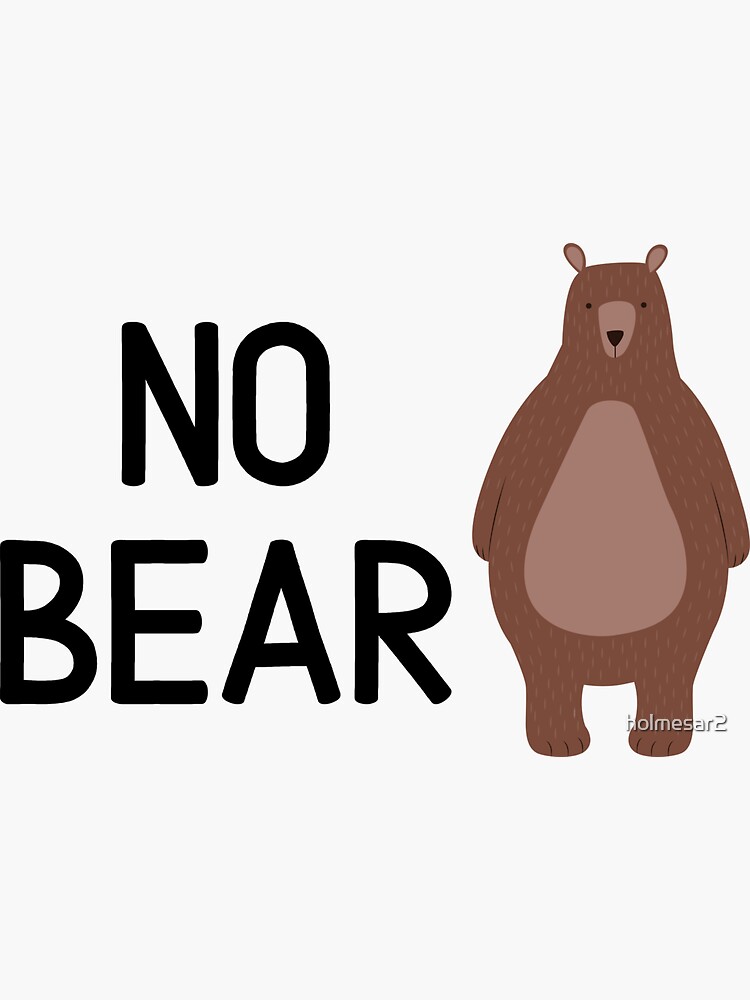 "no bear" Sticker for Sale by holmesar2 | Redbubble