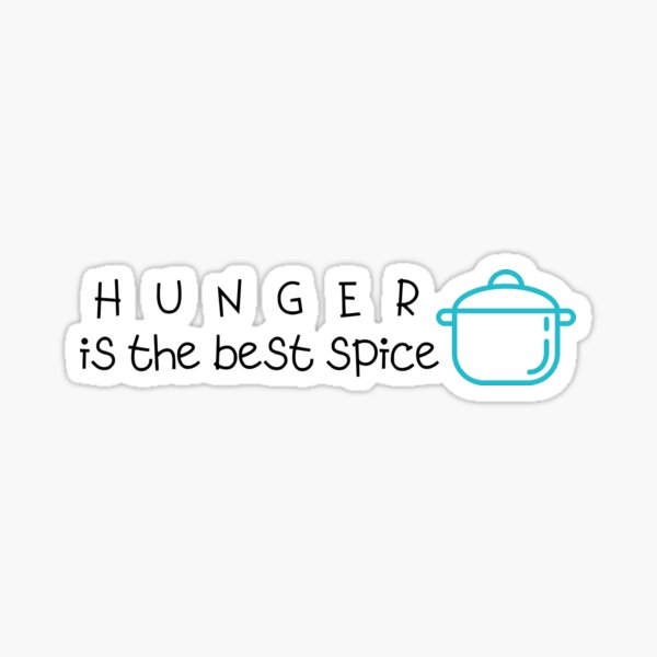 "Hunger is the best spice" Sticker by holmesar2 | Redbubble